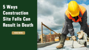 5 Ways Construction Site Falls Can Result in Death